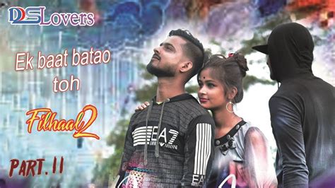Ek Baat Batao Tum Filhaal 2 Part 2 Youtube
