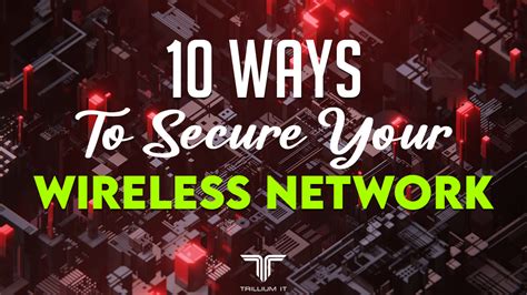 10 Ways To Secure Your Wireless Network Trilliumit