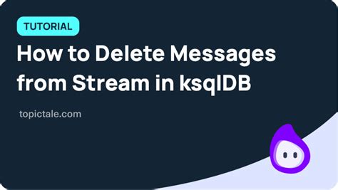 How To Delete Messages From Stream In Ksqldb Topictale