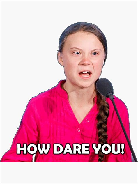 How Dare You Meme Filebitch How Dare You Still Live Meme 4