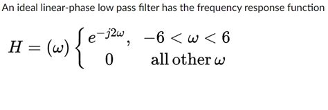 Question 6An Ideal Linear Phase Low Pass Filter Has Chegg