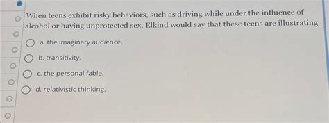 Solved When Teens Exhibit Risky Behaviors Such As Driving