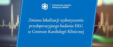 Zmiana Lokalizacji Wykonywania Przedoperacyjnego Badania EKG W Centrum Kardiologii Klinicznej