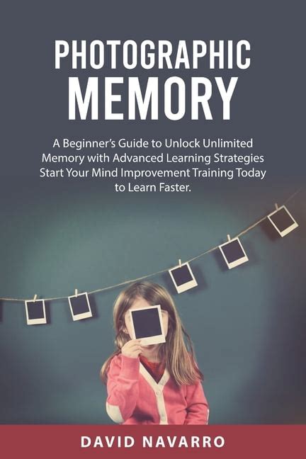 Photographic Memory A Beginner S Guide To Unlock Unlimited Memory