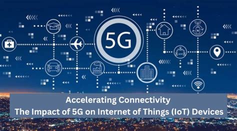 Accelerating Connectivity The Impact Of 5g On Internet Of Things Iot Devices Manal Softech