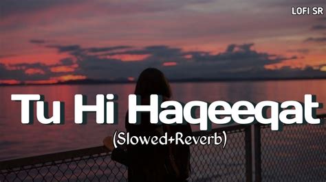 Tu Hi Haqeeqat Slowed X Reverb Tum Mile Emraan Hashmi Soha Ali