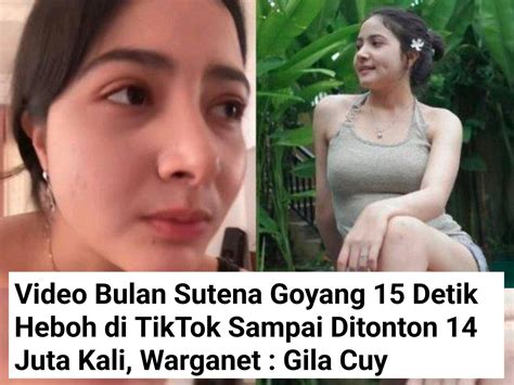 Video Bulan Sutena Goyang 15 Detik Heboh Di Tiktok Sampai Ditonton 14 Juta Kali Warganet Gila