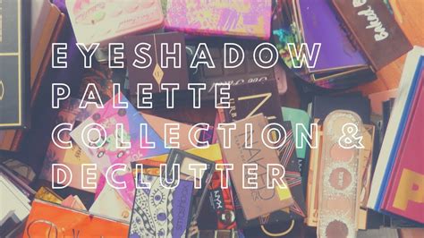Eyeshadow Palette Collection And Declutter 2020 Youtube