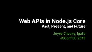 Web APIs In Node Js Core Past Present And Future JSConf EU 2019 PPT