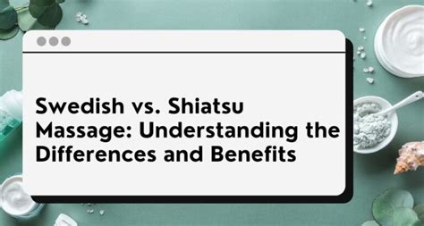 Swedish Vs Shiatsu Massage Understanding The Differences And Benefits