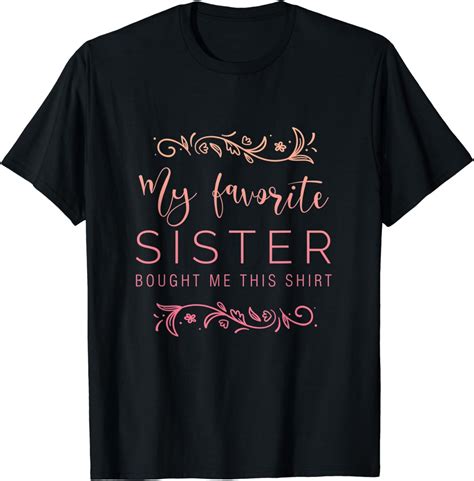 My Favorite Sister Bought Me This Shirt Cute Sisters T Shirt