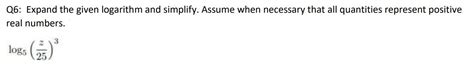 solved q6 expand the given logarithm and simplify assume