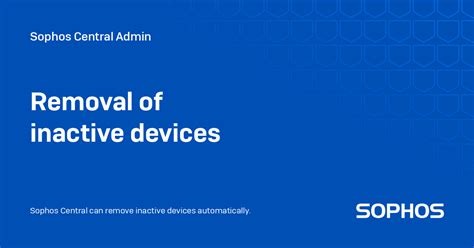 Removal Of Inactive Devices Sophos Central Admin