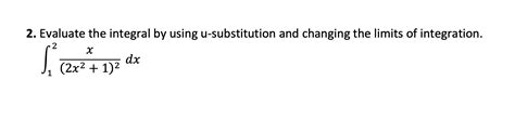Solved 2 Evaluate The Integral By Using U Substitution And Chegg Com