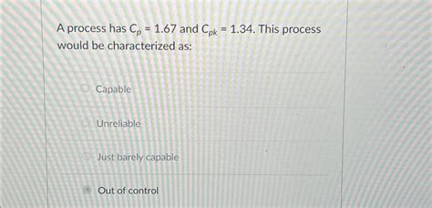 Solved A process has Cp=1.67 ﻿and Cpk=1.34. ﻿This process | Chegg.com