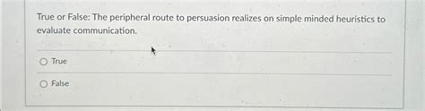 Solved True Or False The Peripheral Route To Persuasion
