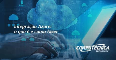 Integração Azure O Que é E Como Fazer Blog