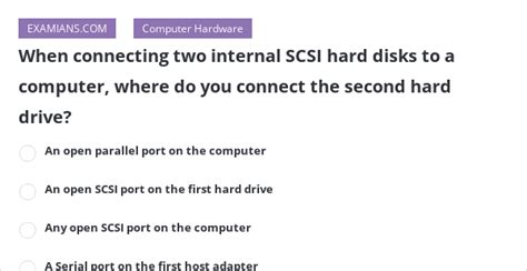 When Connecting Two Internal SCSI Hard Disks To A Computer Where Do You Connect The Second Hard