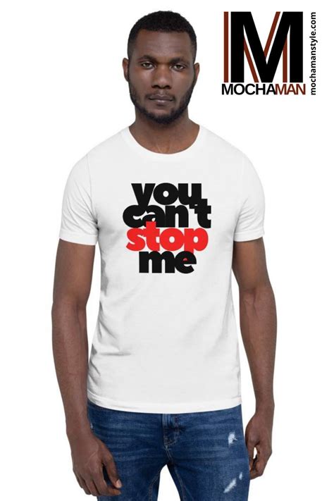 Mocha Man You Cant Stop Me Short Sleeve White T Shirt Mens Tshirts