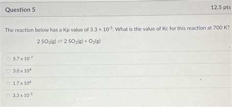 Solved The Reaction Below Has A Kp Value Of 3 3×10−5 What