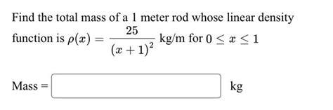solved find the total mass of a 1 meter rod whose linear