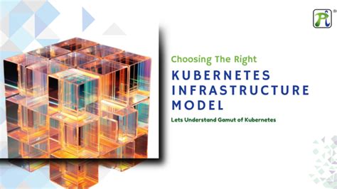 Choosing The Right Kubernetes Infrastructure Model Lets Understand