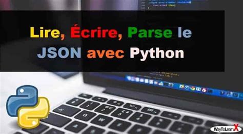 Lire Crire Parse Le Json Avec Python Waytolearnx
