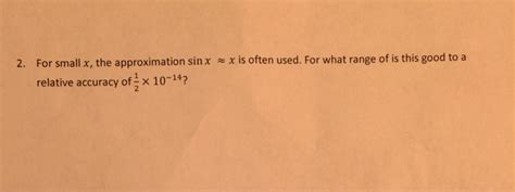 Solved For Small X The Approximation Sin X X Is Often Chegg Com