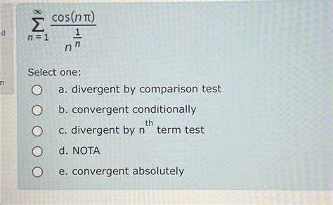 Solved ∑n1∞cosnπn1nselect Onea ﻿divergent By Comparison