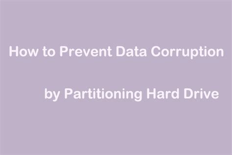 Prevent Data Corruption By Partitioning Hard Drive