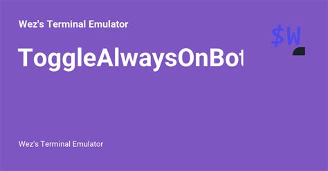 togglealwaysonbottom wez s terminal emulator