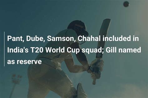 Pant Dube Samson Chahal Included In Indias T20 World Cup Squad