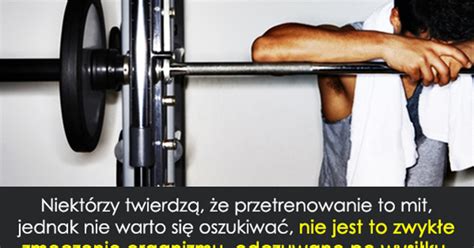 Przetrenowanie czym się objawia jak go uniknąć i jak sobie z nim