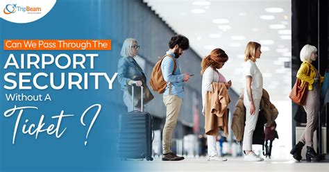 Can We Pass Through The Airport Security Without A Ticket Tripbeam Ca
