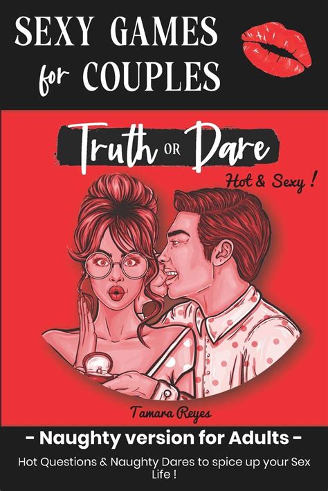 Truth Or Dare Sexy Games For Couples Hot Questions And Naughty Dares