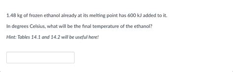 Solved 148 Kg Of Frozen Ethanol Already At Its Melting