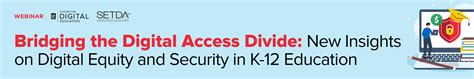Bridging The Digital Access Divide New Insights On Digital Equity And Security In K 12 Education