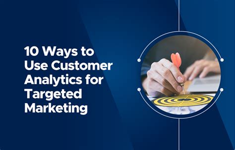 Ten Ways To Use Customer Analytics For Targeted Marketing