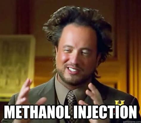 Methanol Injection Ancient Aliens Quickmeme