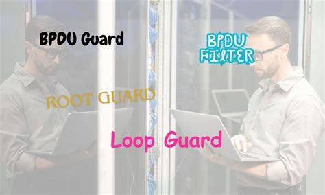 Bpdu Guard Root Guard Bpdu Filter Y Loop Guard En Cisco