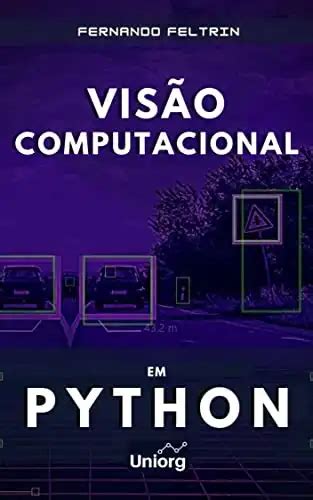 Visão Computacional Em Python Fernando Feltrin Fernando Feltrin Pdf Ebook Ler Online