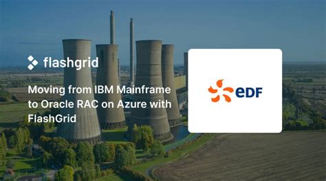 Matthias Miller On Linkedin Edf Migrates From Ibm Mainframe To Oracle Rac On Azure Powered By…
