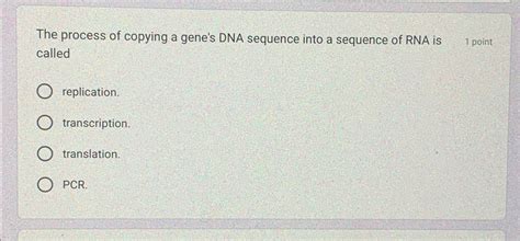 solved the process of copying a gene s dna sequence into a