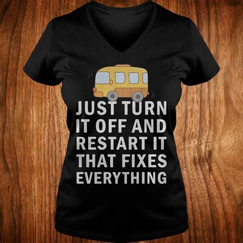 Just Turn It Off And Restart It That Fixes Everything Shirt 1st T Shirt