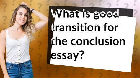What Is Good Transition For The Conclusion Essay Youtube