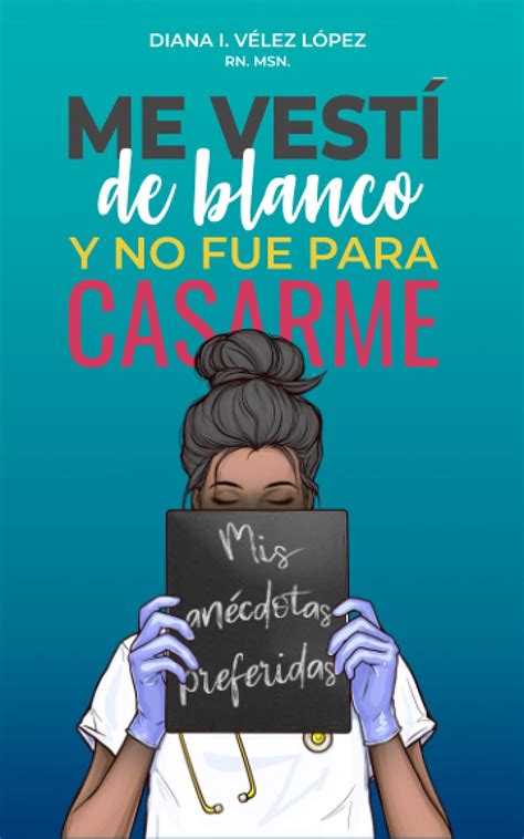 Me Vestí De Blanco Y No Fue Para Casarme By Diana I Vélez Goodreads