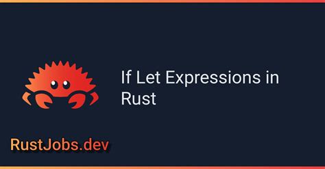 If Let Expressions In Rust Rustjobsdev