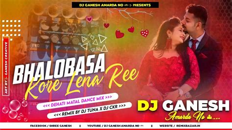Bhalobasa Kore Lena Re Dj Song Matal Dance Mix Dj Tuna X Dj Ckr Dj