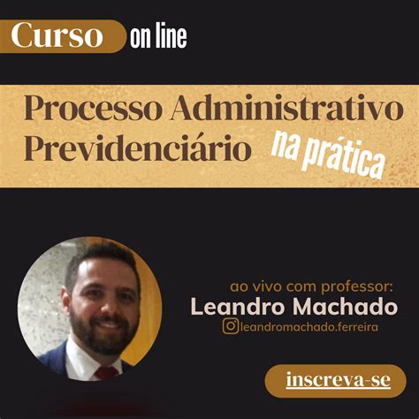 Processo Administrativo Previdenciário Na Prática T02 Leandro