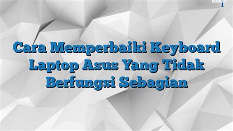 Cara Memperbaiki Keyboard Laptop Asus Yang Tidak Berfungsi Sebagian
